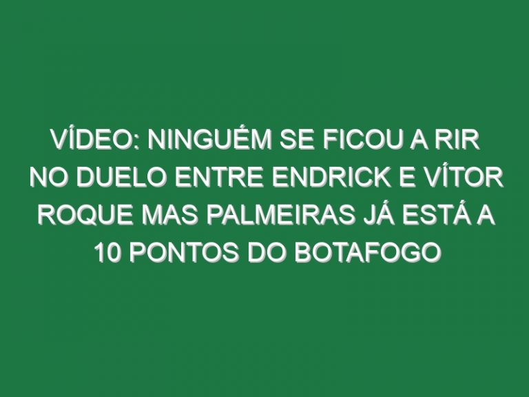 Vídeo: Ninguém se ficou a rir no duelo entre Endrick e Vítor Roque mas ...